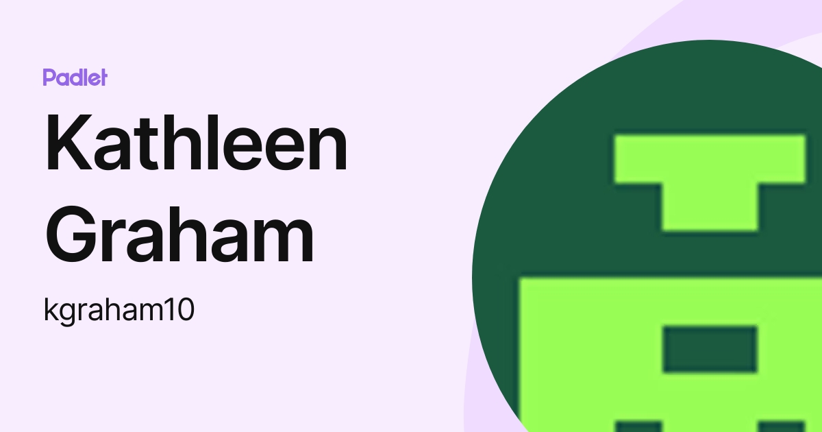 Kathleen Graham (kgraham10) profile | Padlet