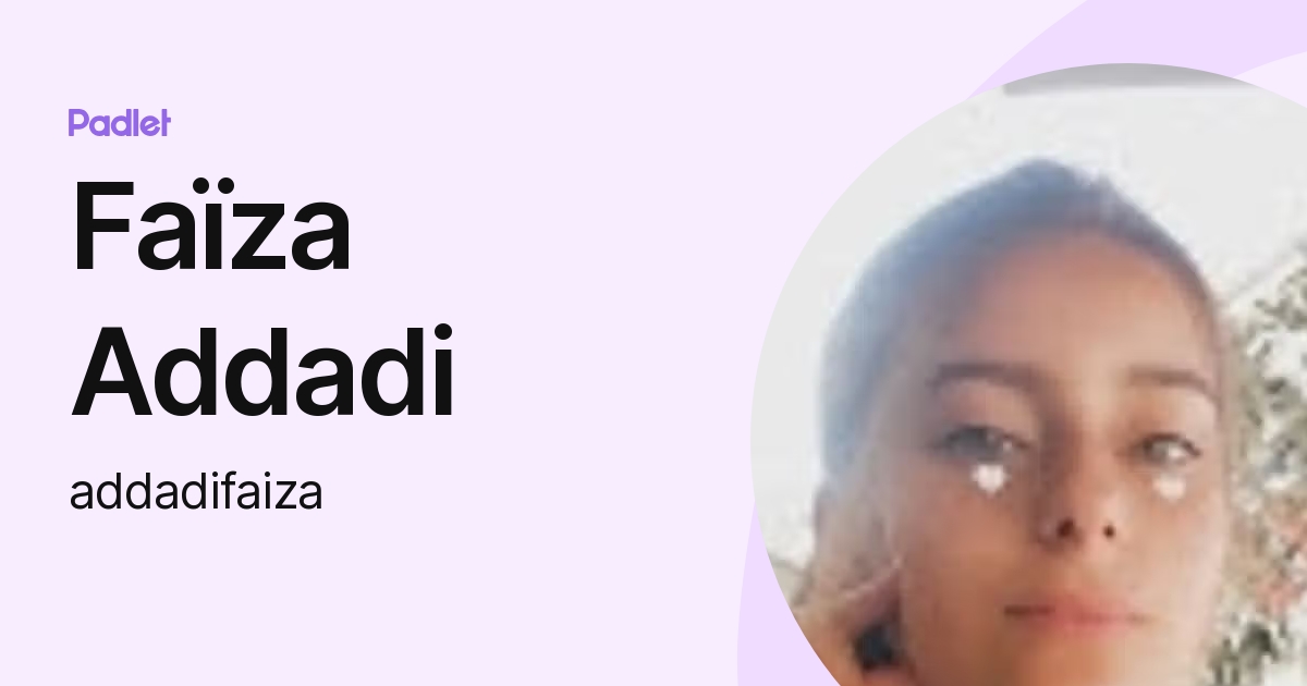 Faïza Addadi (addadifaiza) profile | Padlet