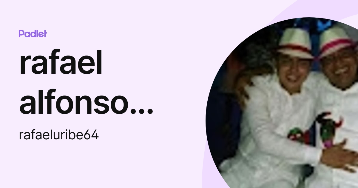 rafael alfonso rodriguez uribe (rafaeluribe64) profile | Padlet