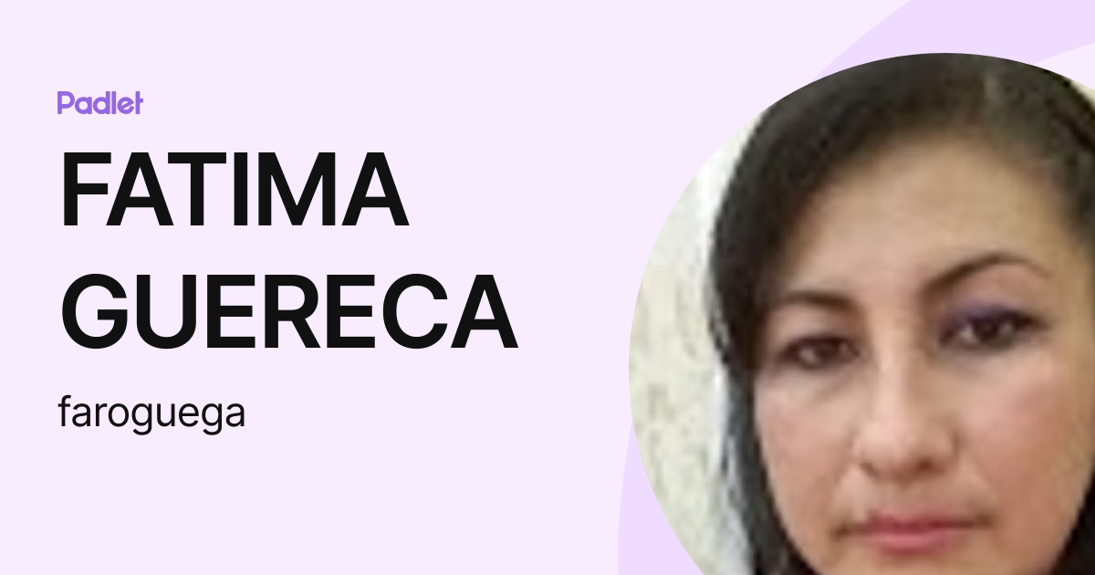 FATIMA GUERECA (faroguega) profile | Padlet