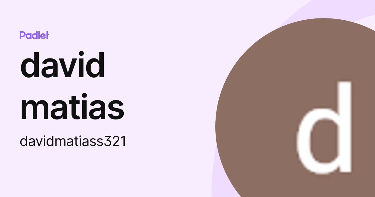 david matias (davidmatiass321) profile | Padlet