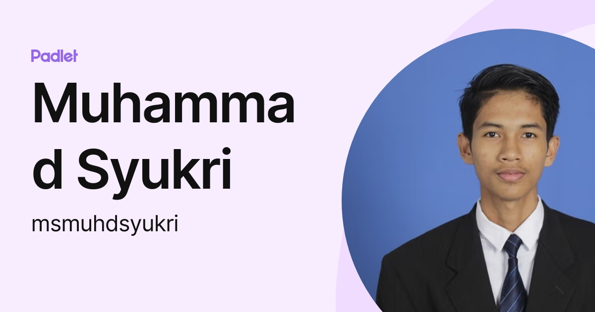 Muhammad Syukri (msmuhdsyukri) profile | Padlet