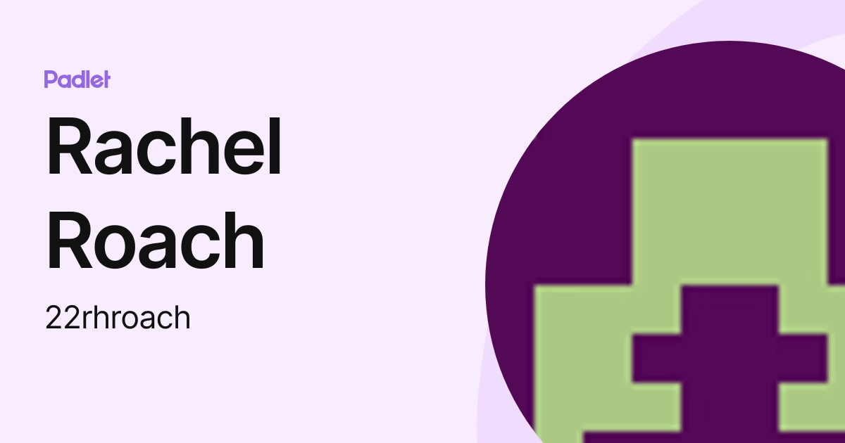 Rachel Roach (22rhroach) profile | Padlet