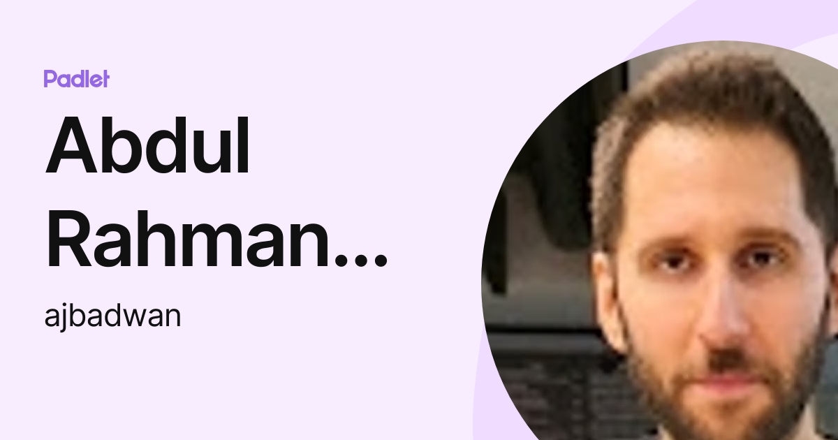 Abdul Rahman Badwan (ajbadwan) profile | Padlet