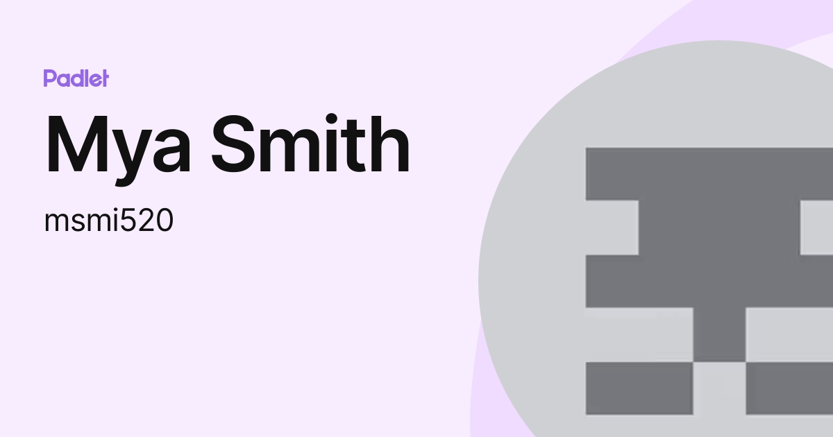 Mya Smith (msmi520) profile | Padlet
