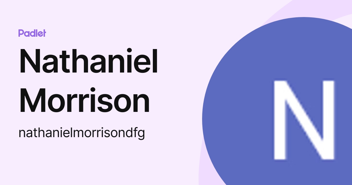 Nathaniel Morrison (nathanielmorrisondfg) profile | Padlet