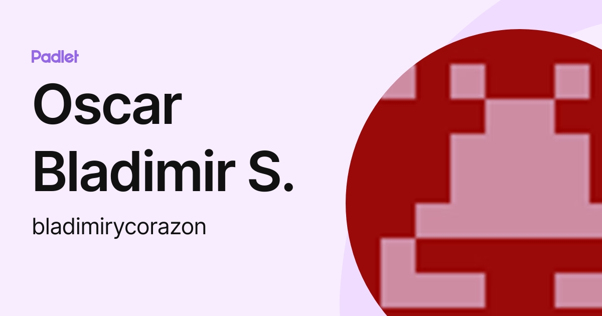 Oscar Bladimir S. (bladimirycorazon) profile | Padlet