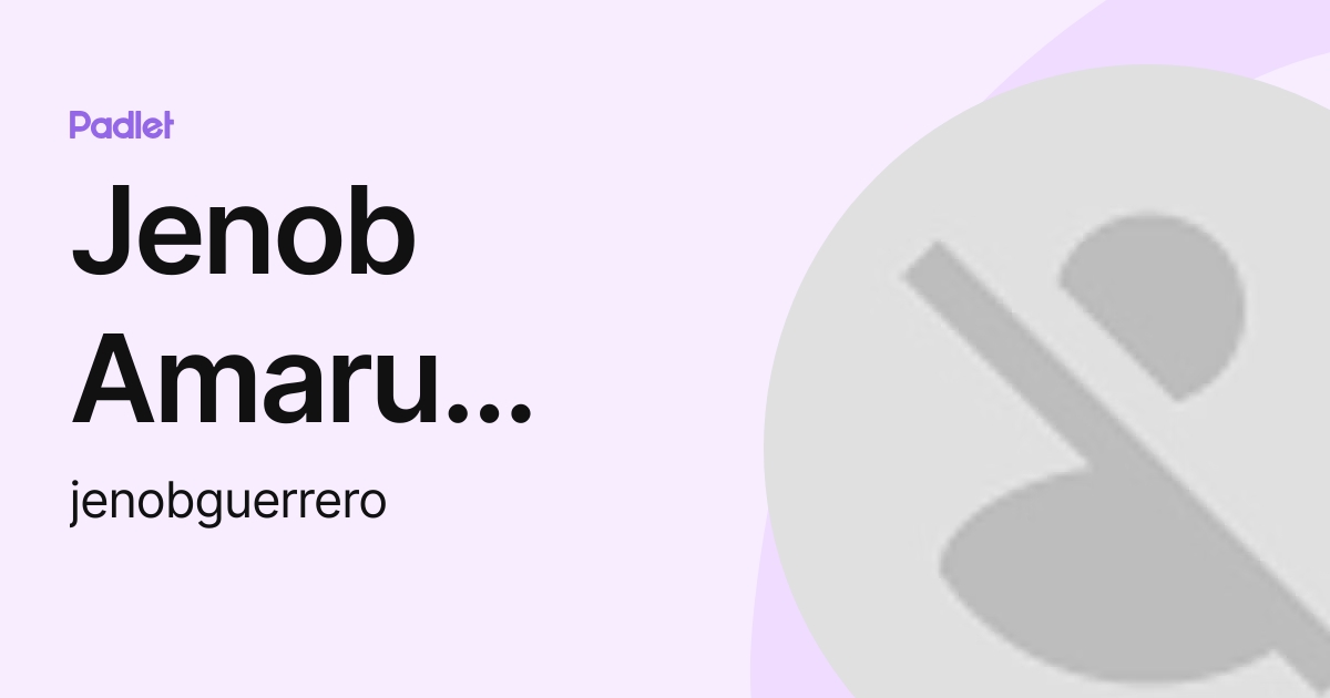 Jenob Amaru Guerrero Marenco (jenobguerrero) profile | Padlet