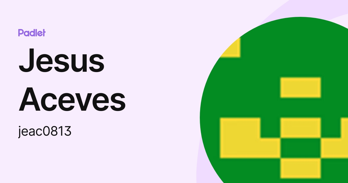 Jesus Aceves (jeac0813) profile | Padlet