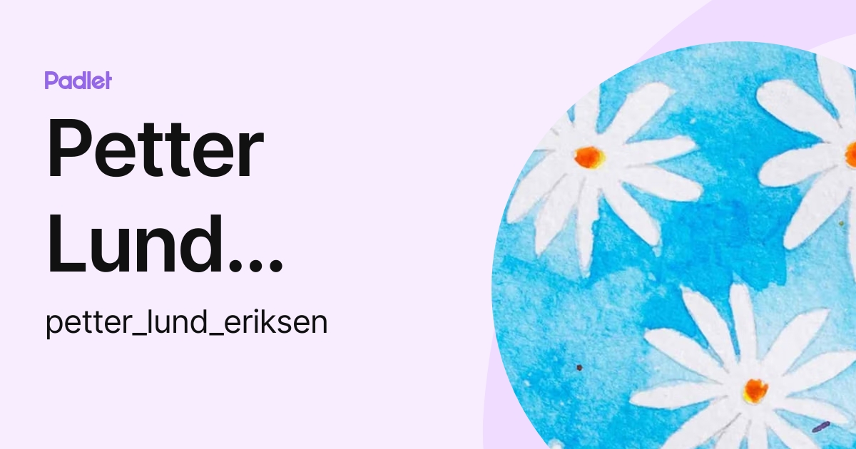 Petter Lund Eriksen (petter_lund_eriksen) profile | Padlet