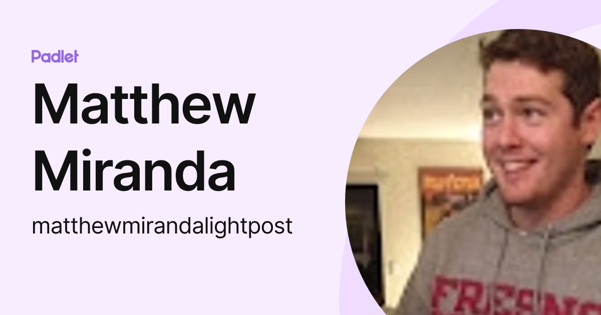 Matthew Miranda (matthewmirandalightpost) profile | Padlet