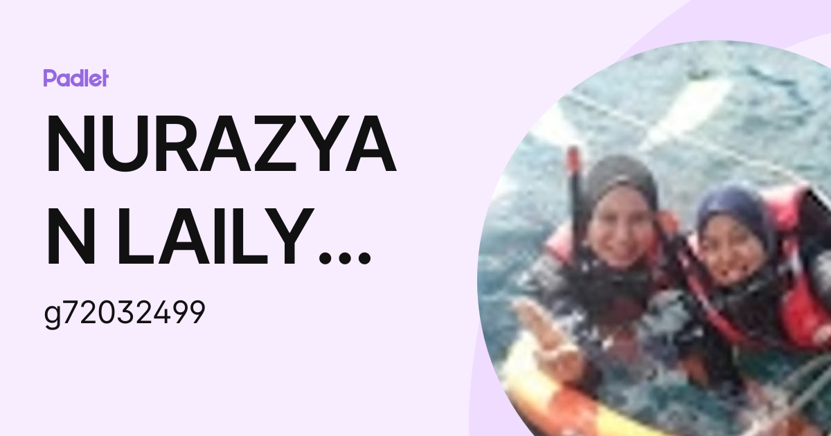 NURAZYAN LAILY BINTI ABD RASHID Moe (g72032499) profile | Padlet