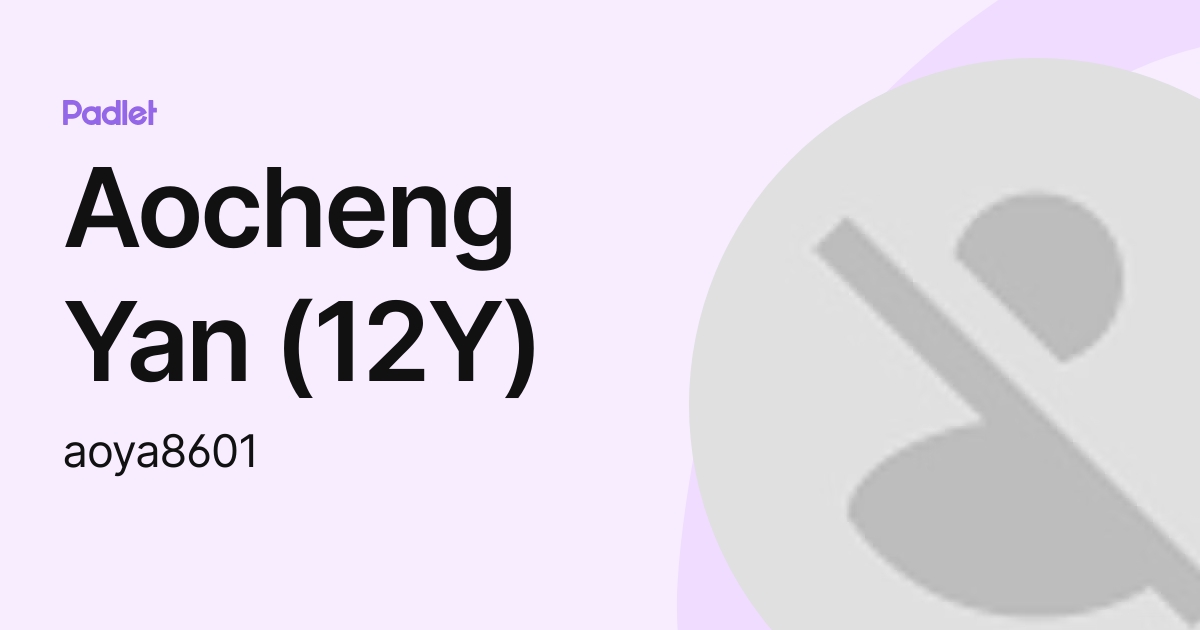 Aocheng Yan (12Y) (aoya8601) profile | Padlet