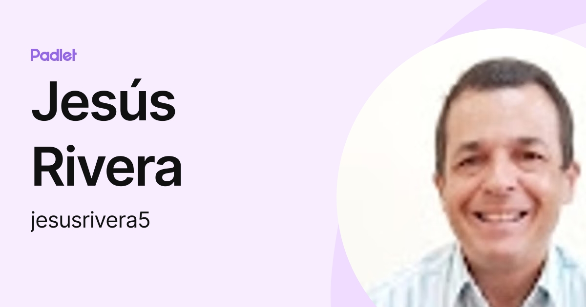 Jesús Rivera (jesusrivera5) profile | Padlet