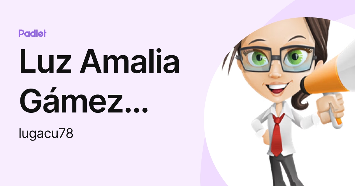 Luz Amalia Gámez Cuadrado (lugacu78) profile | Padlet