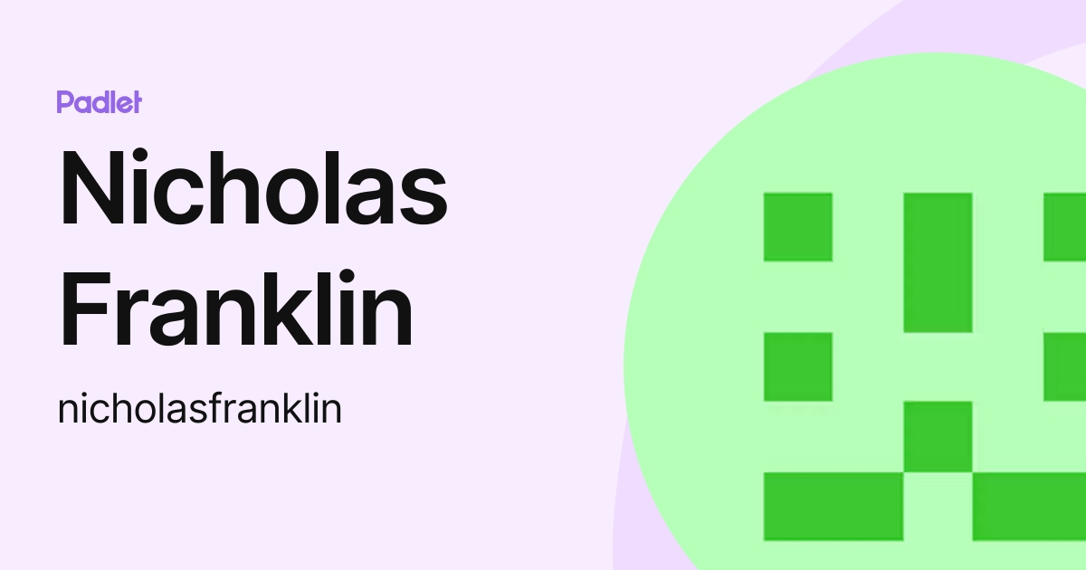 Nicholas Franklin (nicholasfranklin) profile | Padlet