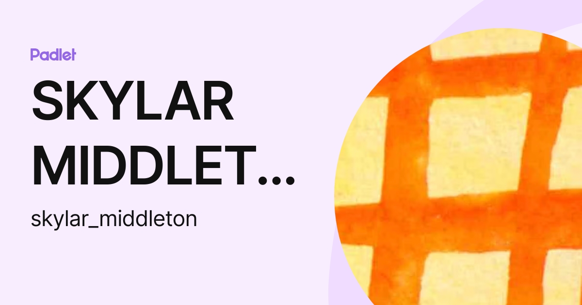 SKYLAR MIDDLETON (skylar_middleton) profile | Padlet