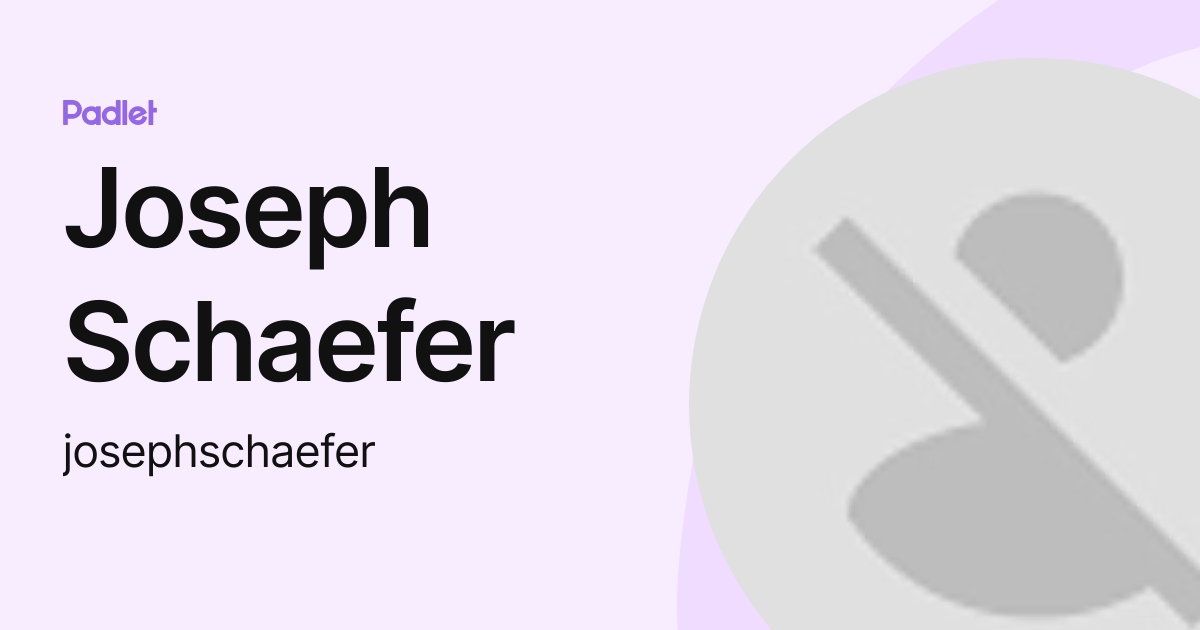 Joseph Schaefer (josephschaefer) profile | Padlet