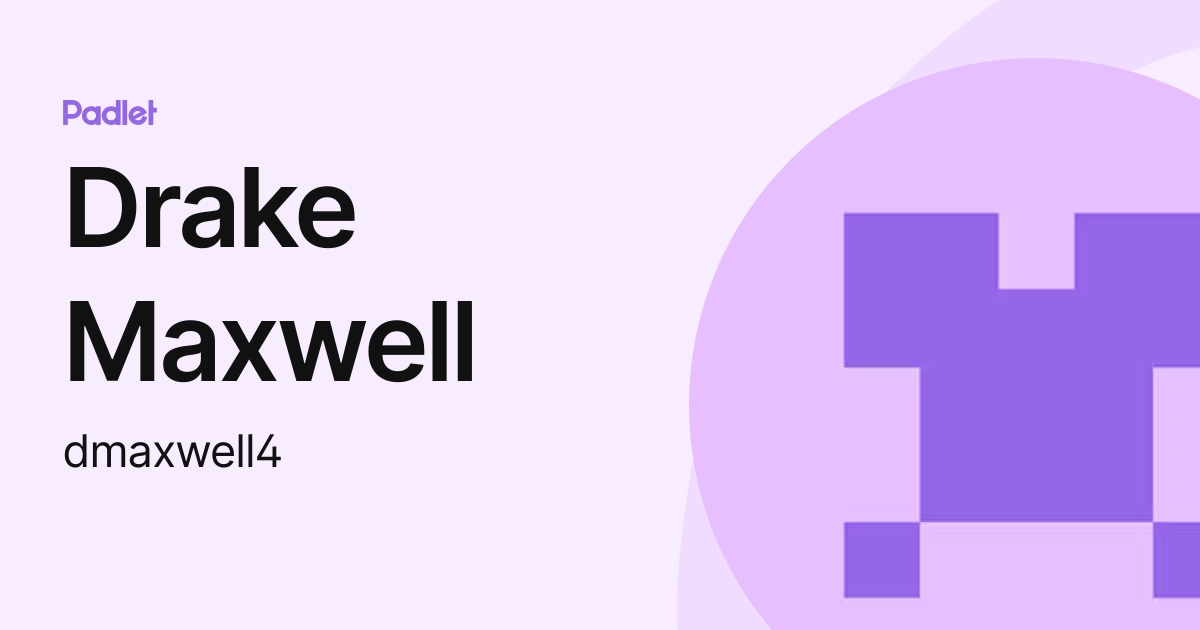 Drake Maxwell (dmaxwell4) profile | Padlet