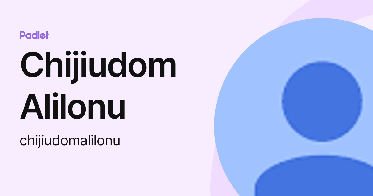 Chijiudom Alilonu Chijiudomalilonu Profile Padlet