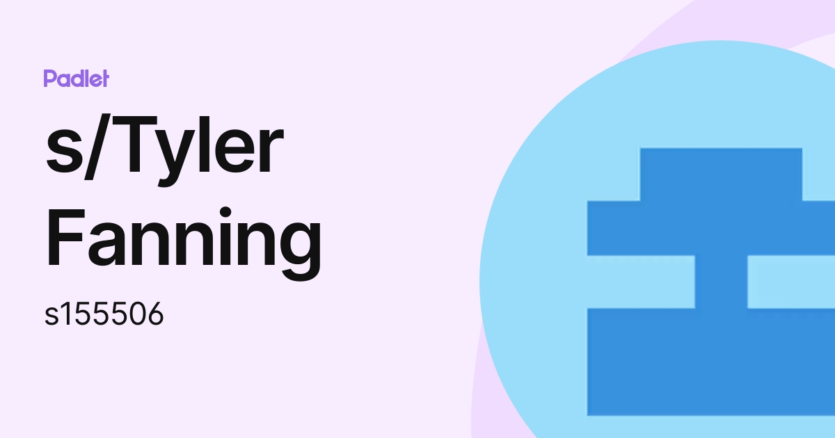 s/Tyler Fanning (s155506) profile | Padlet
