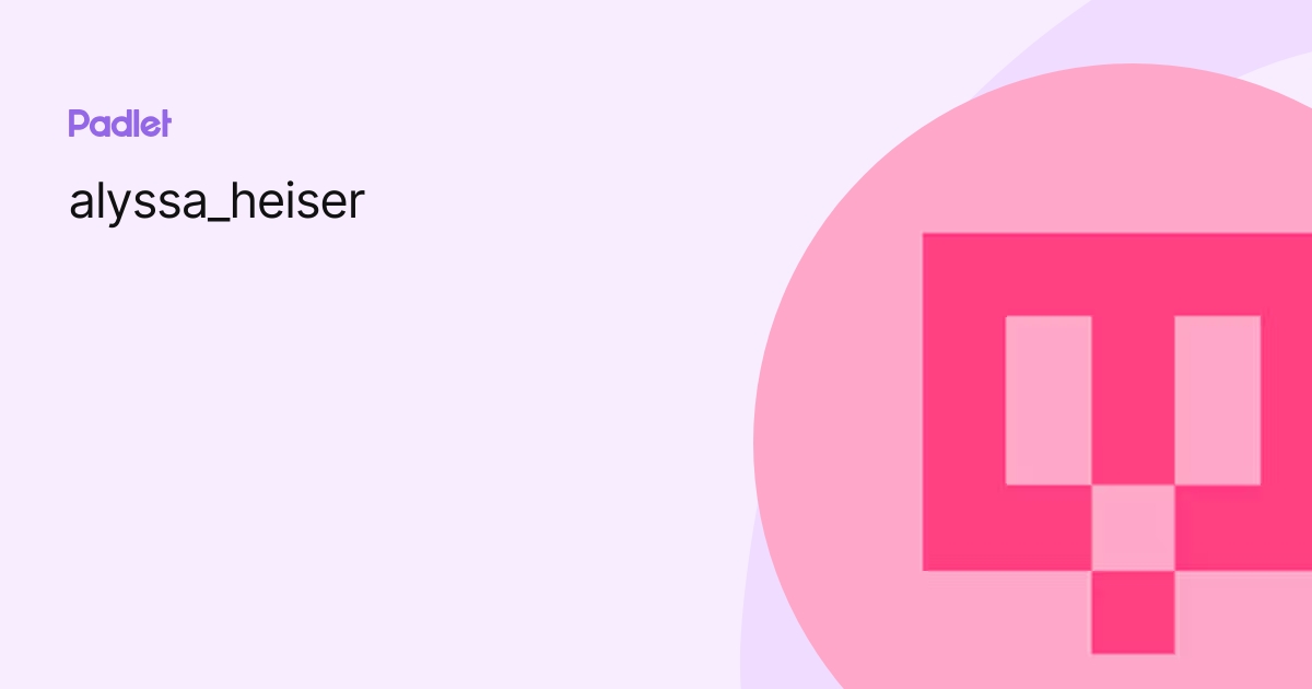 alyssa_heiser profile | Padlet