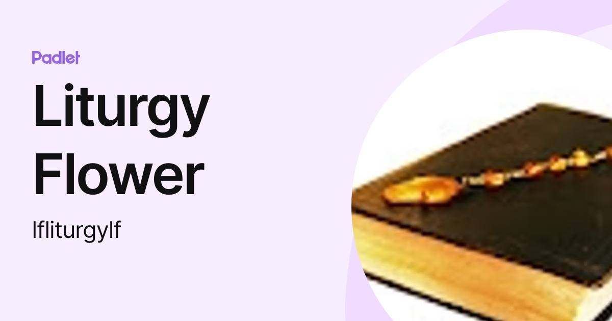Liturgy Flower (lfliturgylf) profile | Padlet