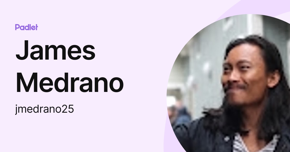 James Medrano (jmedrano25) profile | Padlet