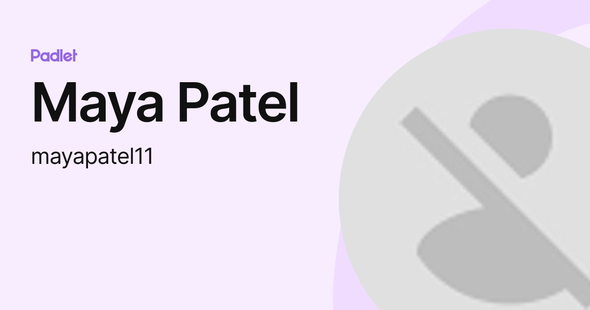 Maya Patel (mayapatel11) profile | Padlet