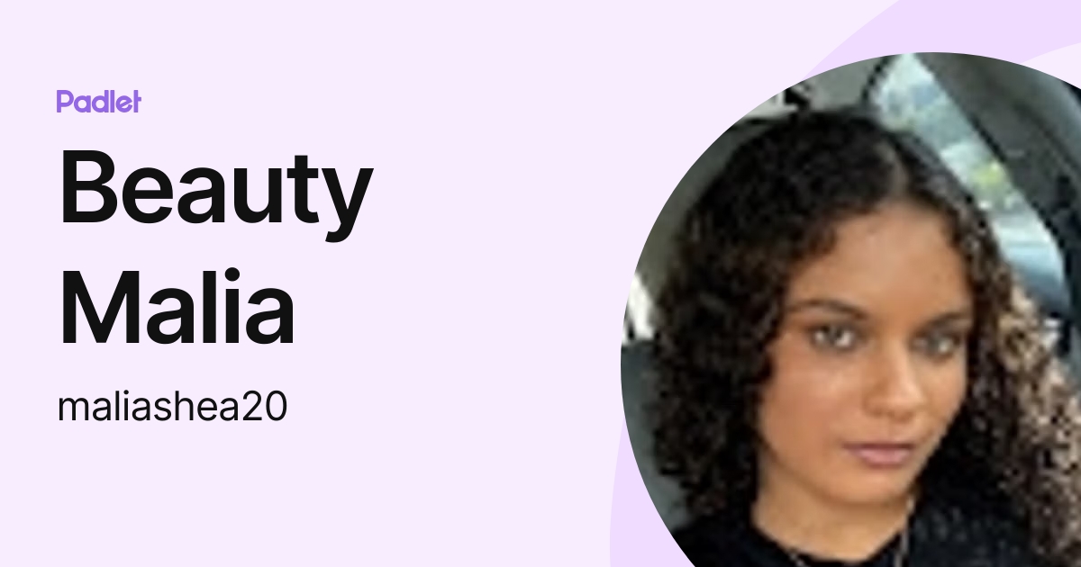 Beauty Malia (maliashea20) profile | Padlet