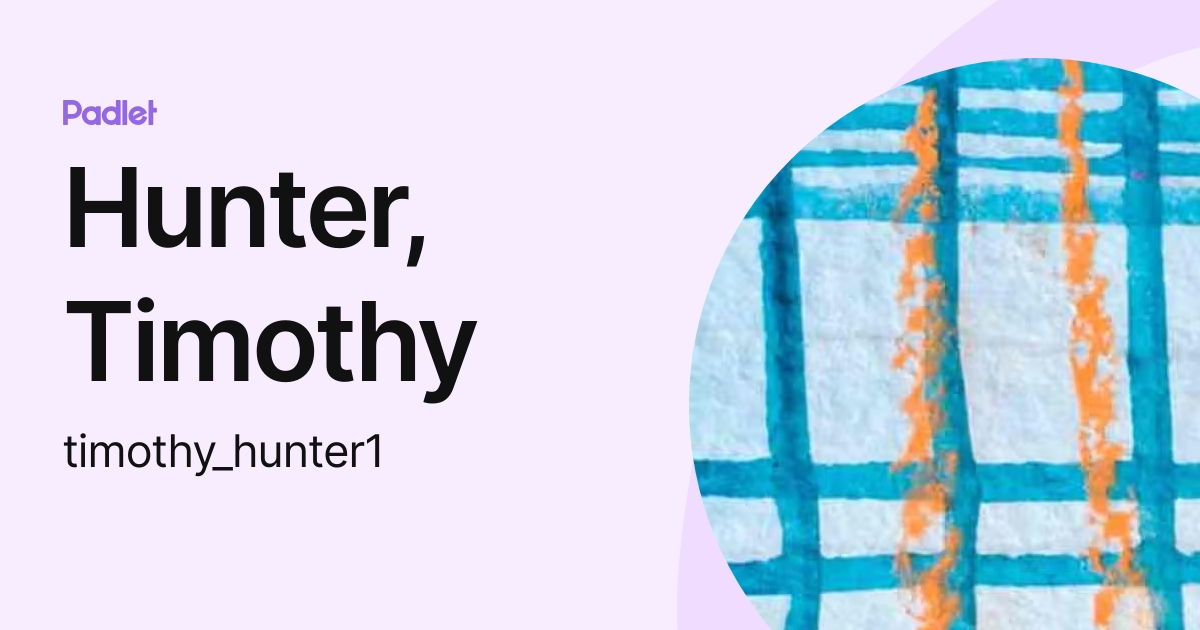 Hunter, Timothy (timothy_hunter1) profile | Padlet