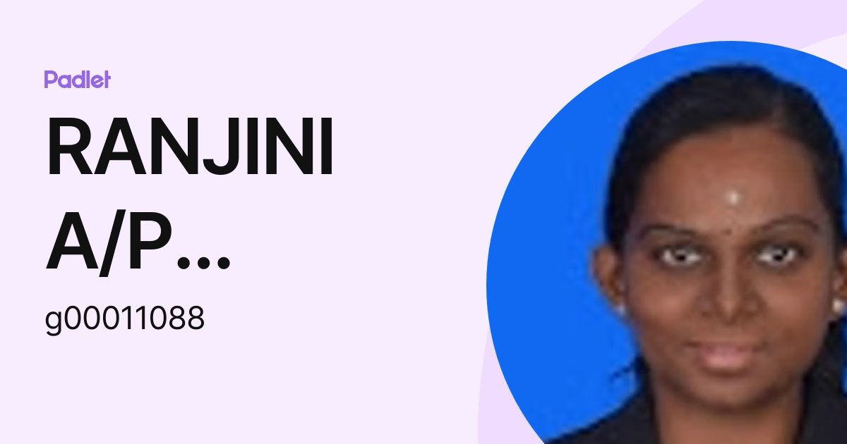 RANJINI A/P SINIVASSAN Moe (g00011088) profile | Padlet