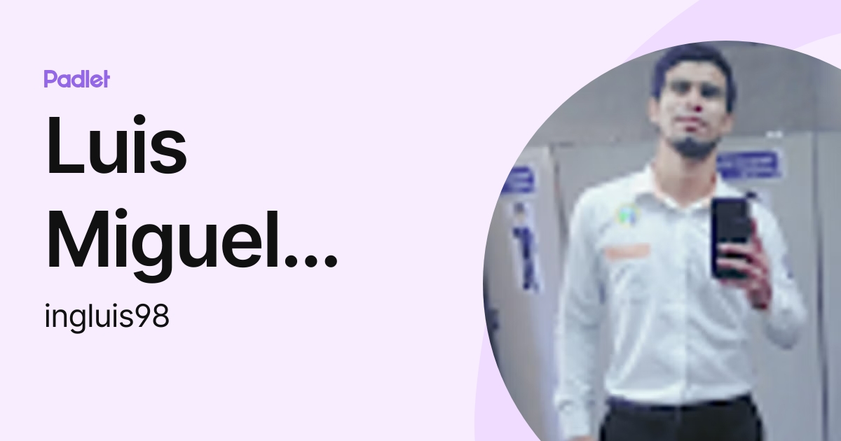 Luis Miguel Lara Madrigal (ingluis98) profile | Padlet