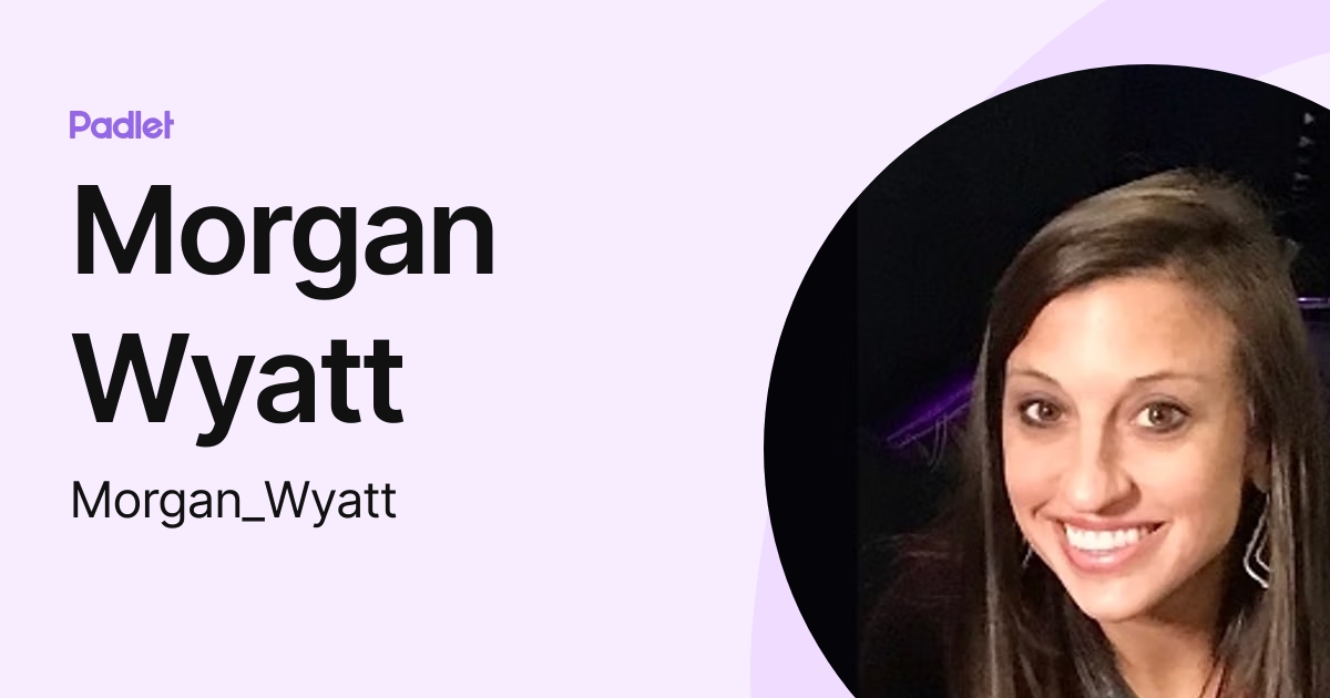 Morgan Wyatt (Morgan_Wyatt) profile | Padlet