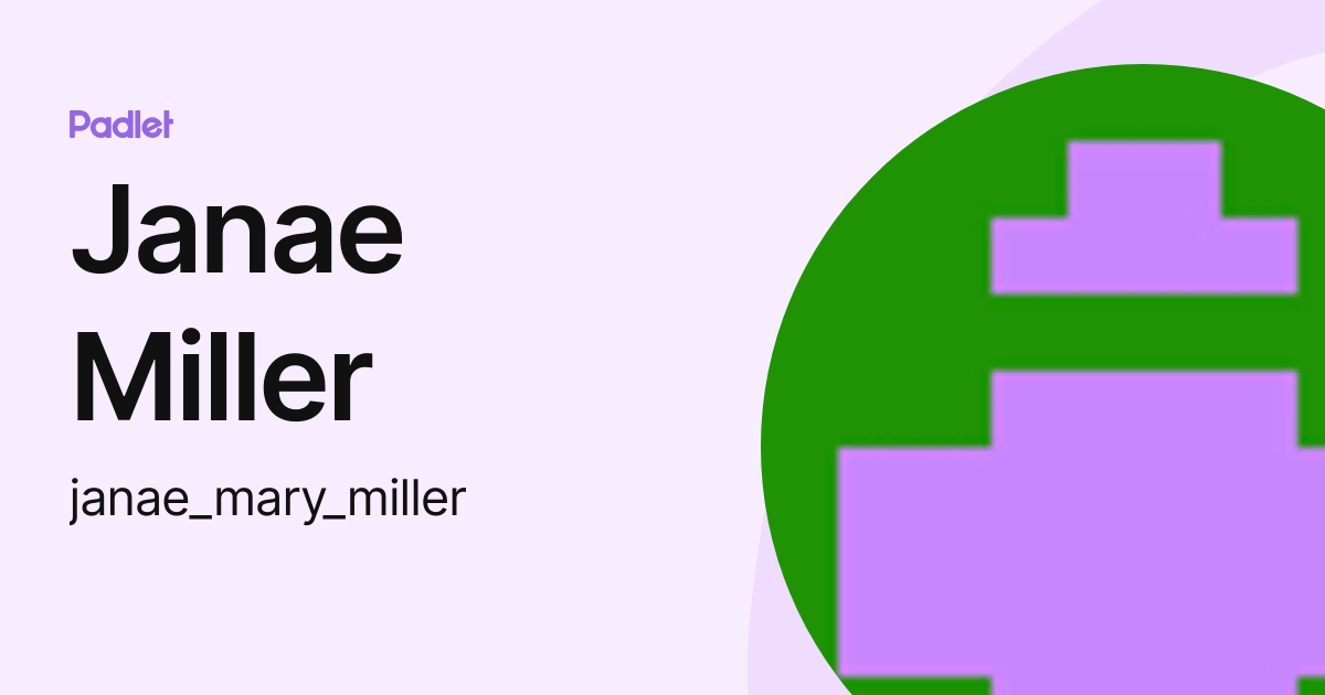 Janae Miller (janae_mary_miller) profile | Padlet