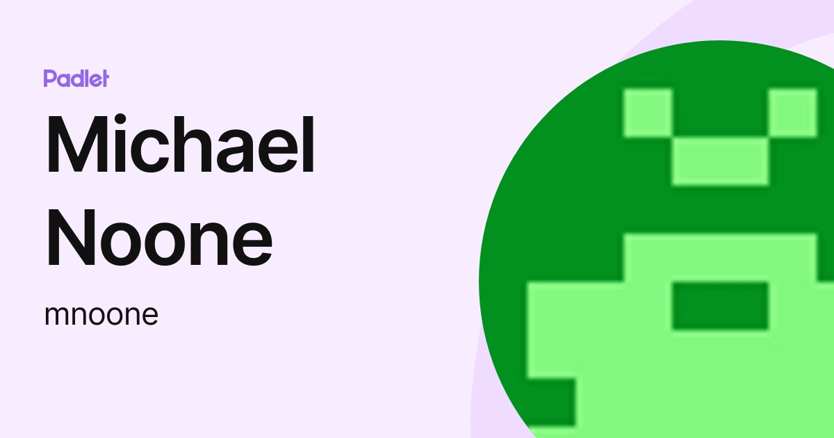 Michael Noone (mnoone) profile | Padlet