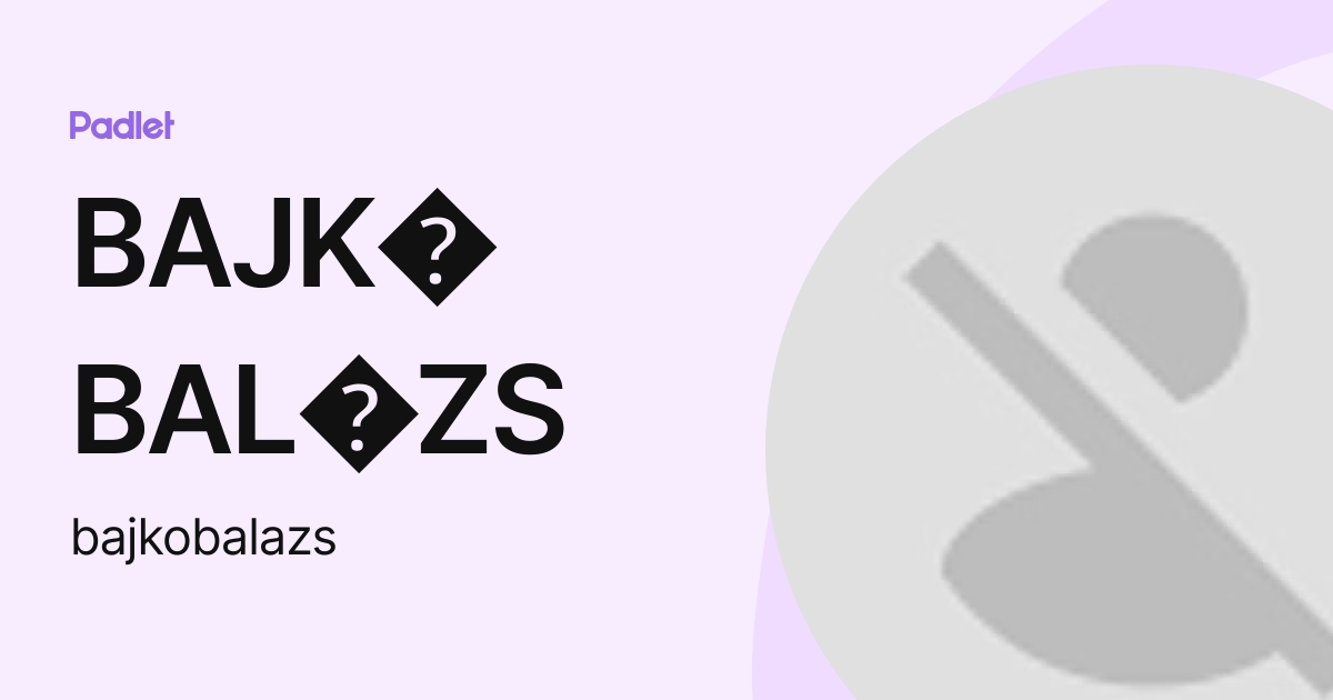 BAJK BAL ZS (bajkobalazs) profile | Padlet
