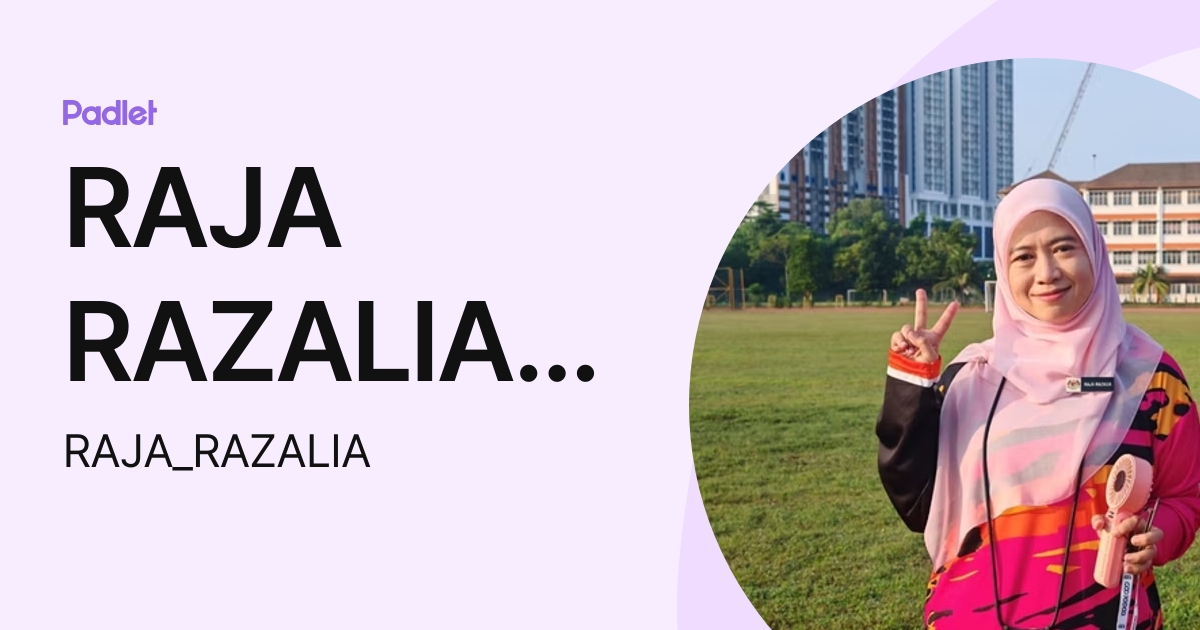 RAJA RAZALIA BINTI RAJA RAZALI Moe (RAJA_RAZALIA) profile | Padlet