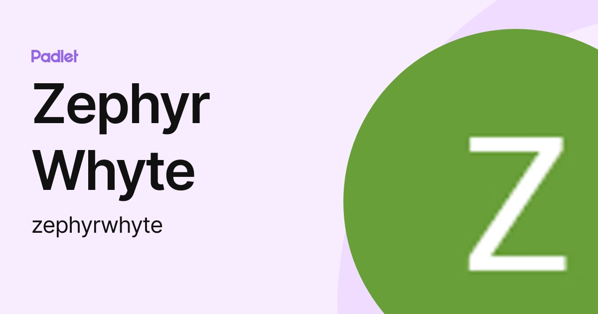 Zephyr Whyte (zephyrwhyte) profile | Padlet