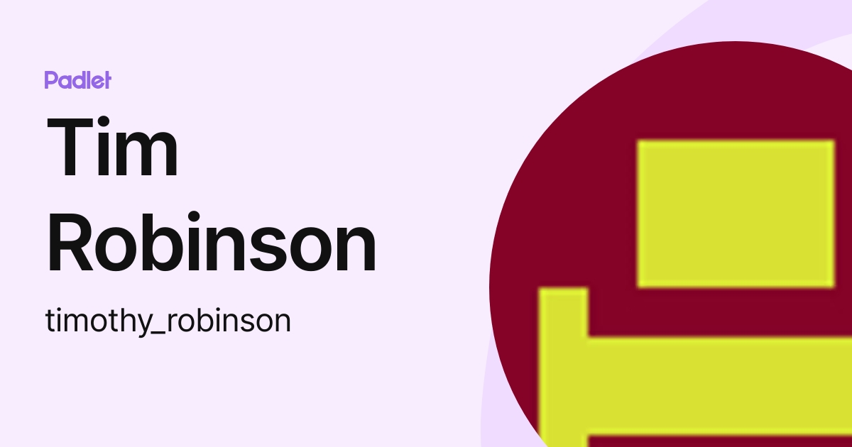 Tim Robinson (timothy_robinson) profile | Padlet