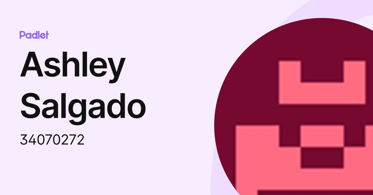 Ashley Salgado (34070272) profile | Padlet