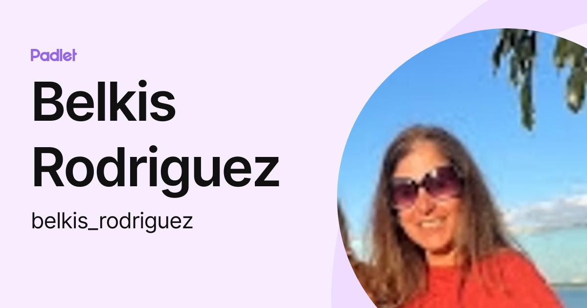 Belkis Rodriguez (belkis_rodriguez) profile | Padlet