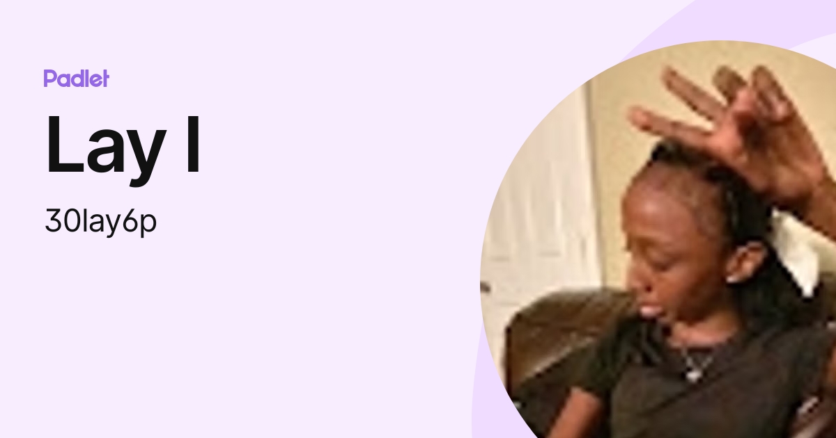 Lay I (30lay6p) profile | Padlet