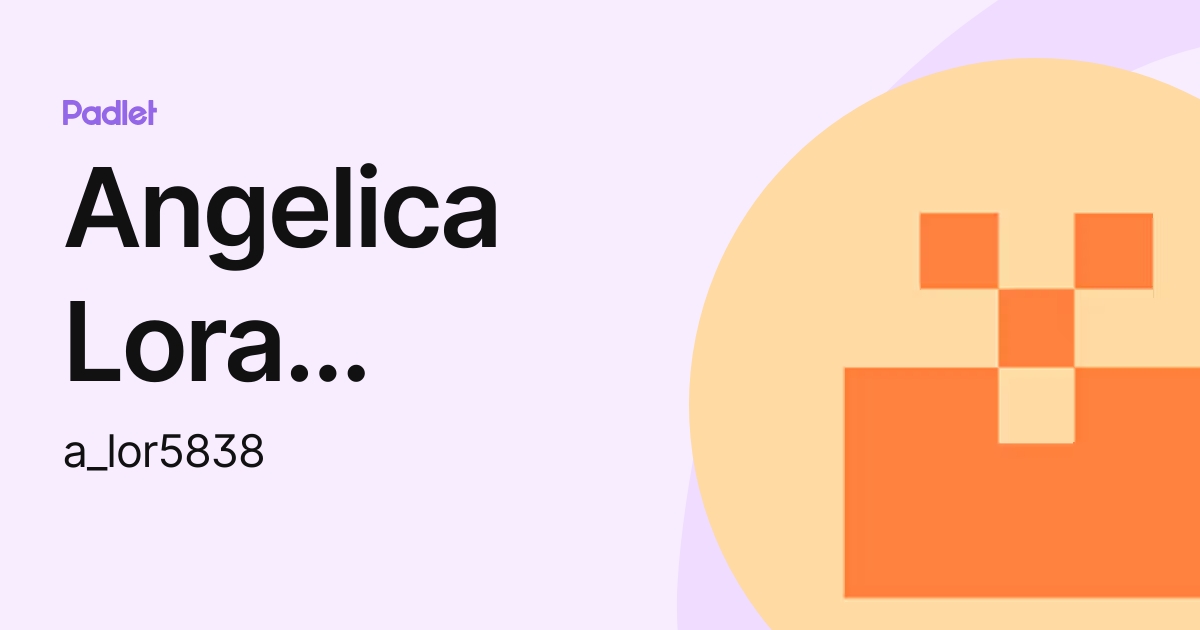Angelica Lora Rodriguez (a_lor5838) profile | Padlet