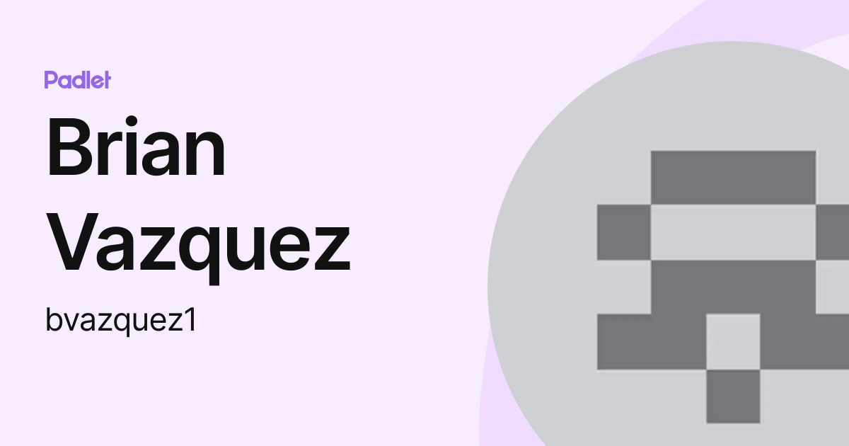Brian Vazquez (bvazquez1) profile | Padlet