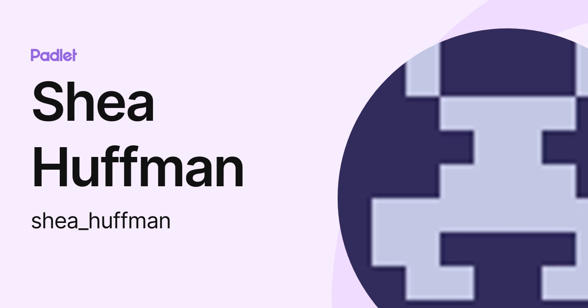 Shea Huffman (shea_huffman) profile | Padlet