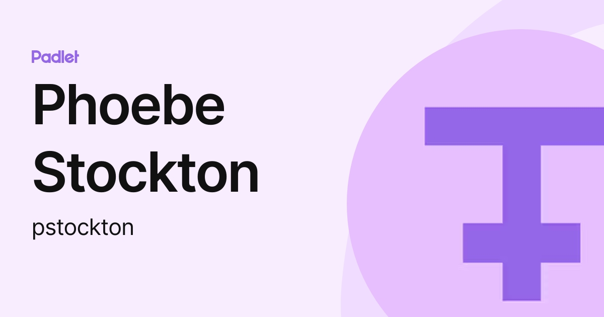 Phoebe Stockton (pstockton) profile | Padlet