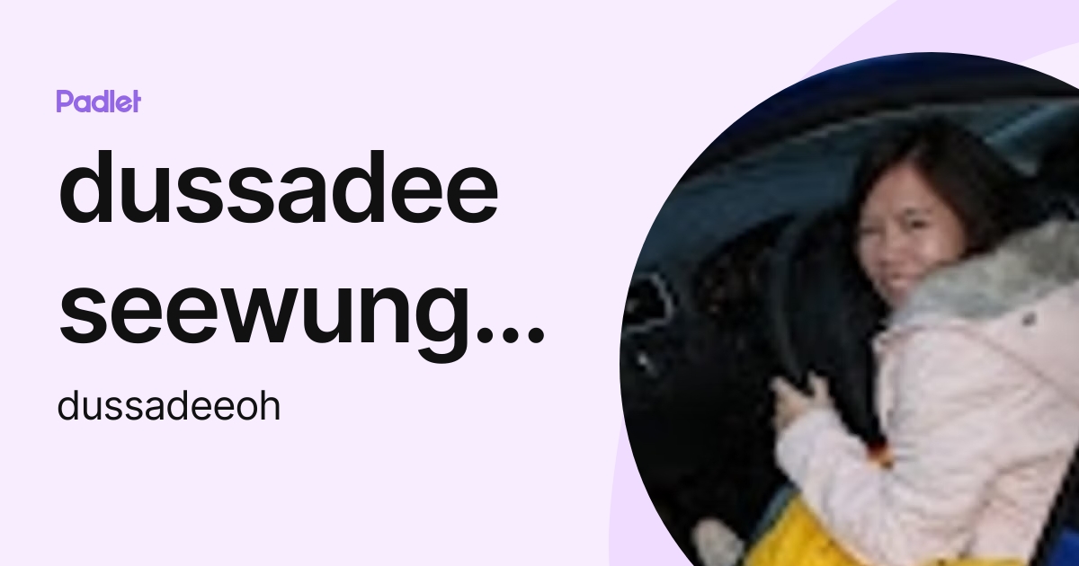 dussadee seewungkum (dussadeeoh) profile | Padlet