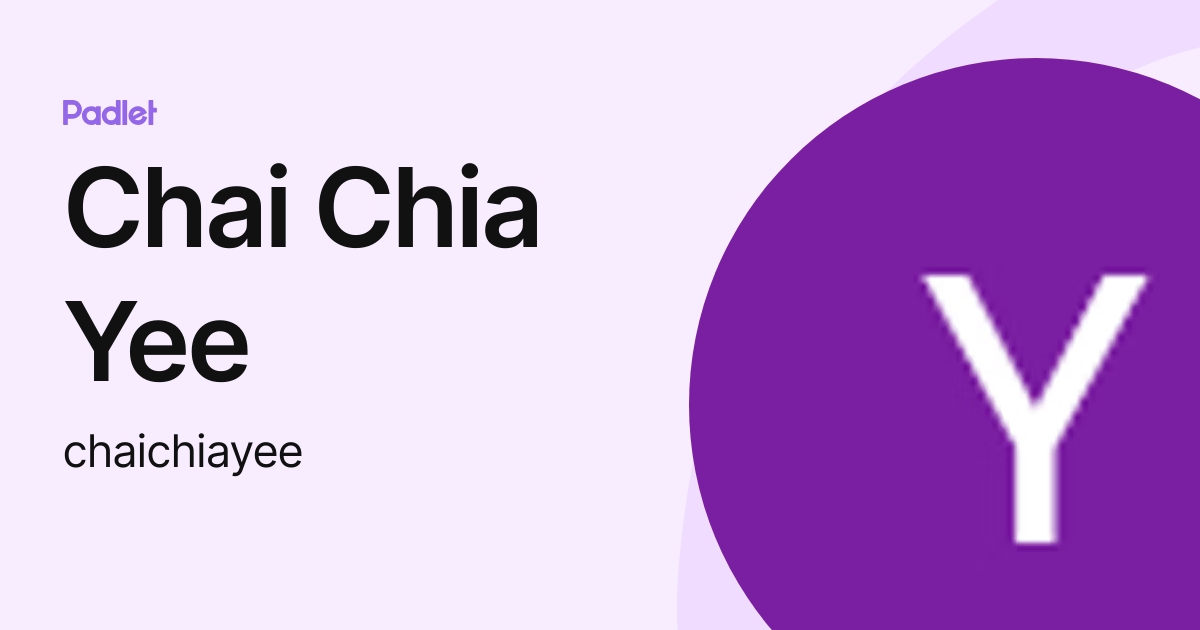Chai Chia Yee (chaichiayee) profile | Padlet