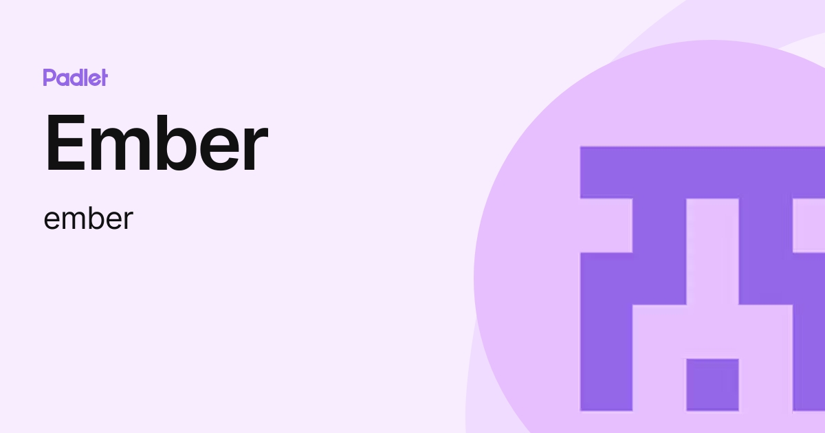 Ember (ember) profile | Padlet